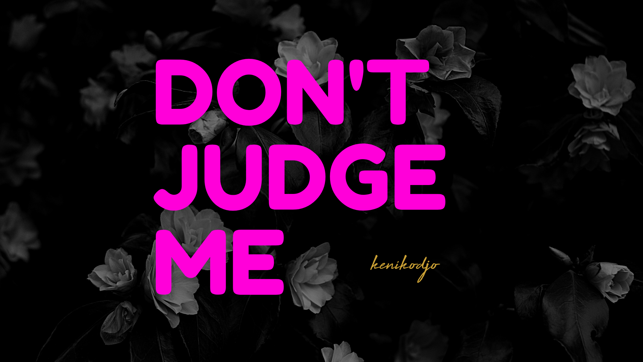 Don’t judge me II – Keni Ribeiro
